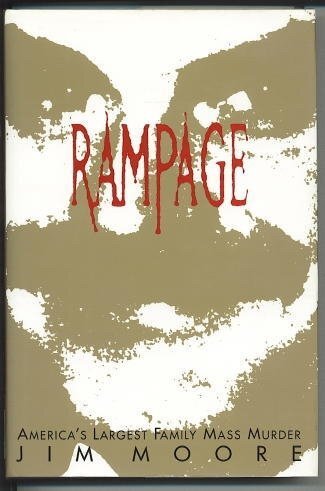 RAMPAGE: AMERICA'S LARGEST FAMILY MASS MURDER By Jim Moore - Hardcover ...