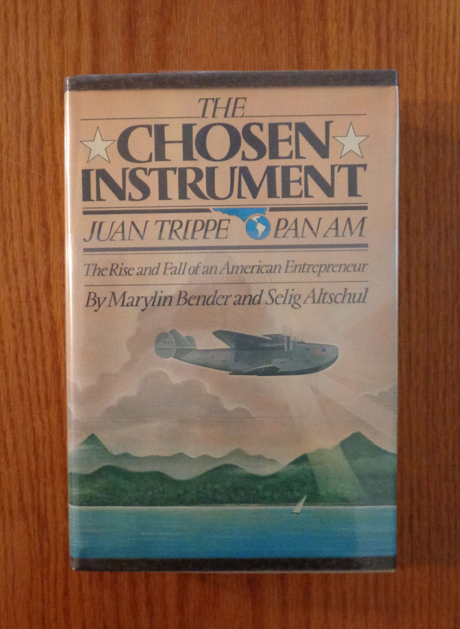 Chosen Instrument : The Triumph and Tragedy of Pan Am and Its Founder ...