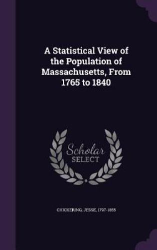A Statistical View of the Population of Massachusetts, from 1765 To ...