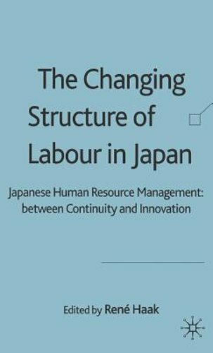 The Changing Structure of Labour in Japan: Japanese Human Resource ...