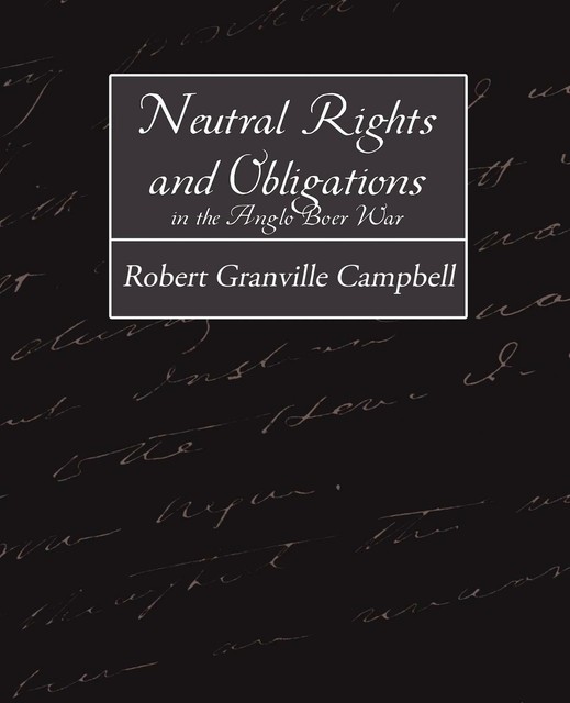 Neutral Rights And Obligations in The Anglo-Boer War von Granville Cam Robert Granville Campbell ...