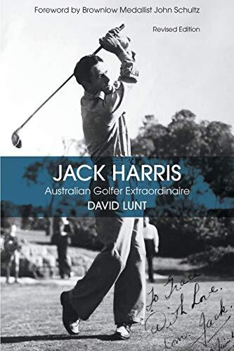 Jack Harris: Australian Golfer Extraordinaire Revised Edition ...