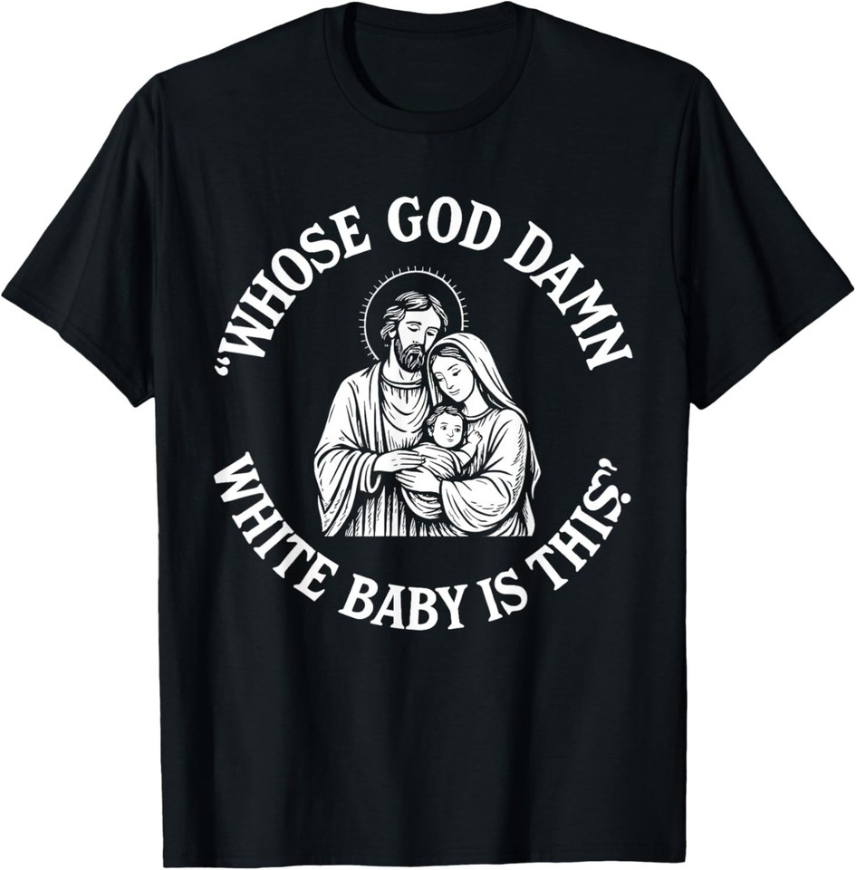 Whose God Damn White Baby is This Funny Christmas Meme T-Shirt | eBay