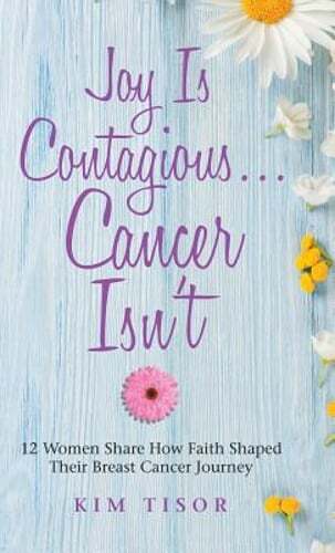 Joy Is Contagious... Cancer Isn't: 12 Women Share How Faith Shaped ...