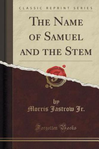 The Name of Samuel and the Stem (Classic Reprint) by Morris Jastrow Jr ...