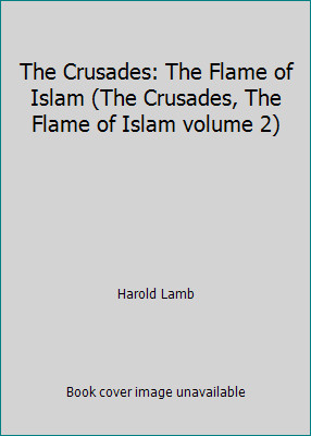 The Crusades: The Flame of Islam (The Crusades, The Flame of Islam ...