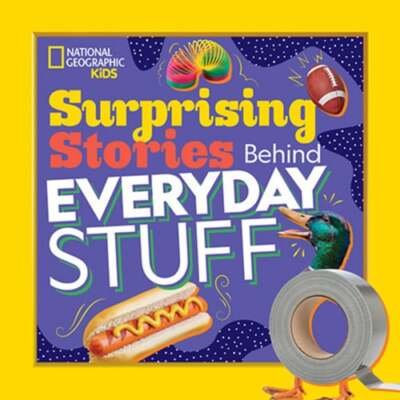 Surprising Stories Behind Everyday Stuff by Stephanie Warren Drimmer ...
