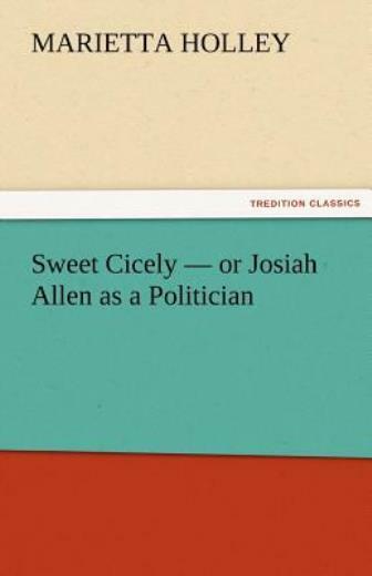Sweet Cicely - Or Josiah Allen As A Politician 9783842429550| eBay