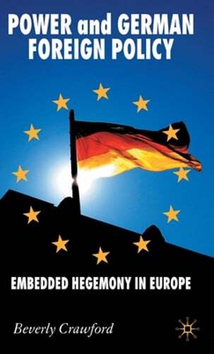 Power and German Foreign Policy: Embedded Hegemony in Europe by B ...