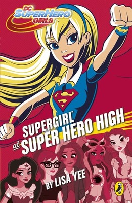 DC Super Hero Girls: Supergirl at Super Hero High - paperback Yee, Lisa ...