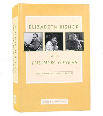 Elizabeth Bishop & Joelle Biele ELIZABETH BISHOP AND THE NEW YORKER The ...