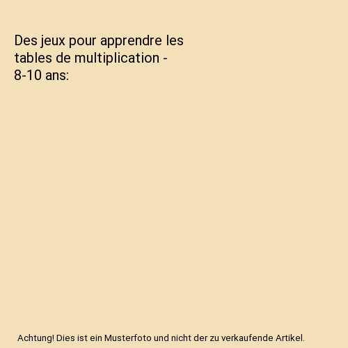 Des jeux pour apprendre les tables de multiplication - 8-10 ans ...