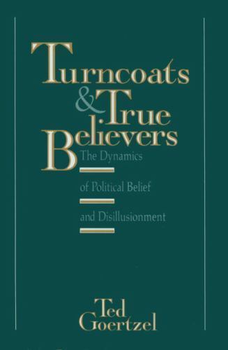 Turncoats and True Believers : The Dynamics of Political Belief and ...