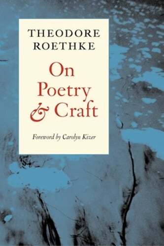 On Poetry and Craft: Selected Prose by Theodore Roethke: New ...