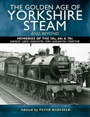 Peter Hadfield The Golden Age of Yorkshire Steam and Beyond (Paperback ...