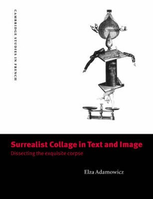 Surrealist Collage in Text and Image: Dissecting the Exquisite Corpse ...