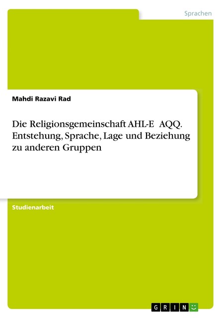 Die Religionsgemeinschaft Ahl-E ¿Aqq. Entstehung, Sprache, Lage und ...
