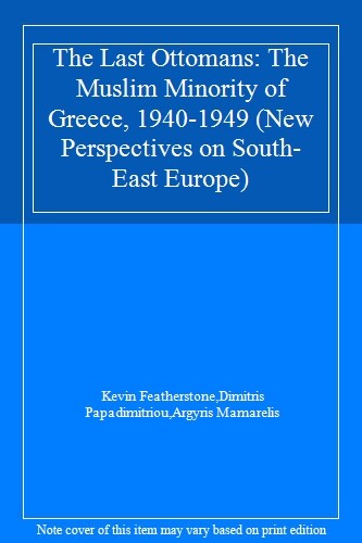 The Last Ottomans: The Muslim Minority of Greec, Featherstone ...
