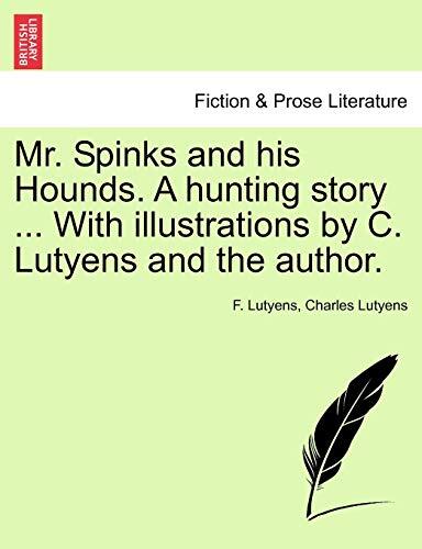 Mr. Spinks and his Hounds. A hunting story ... With illustrations by C ...