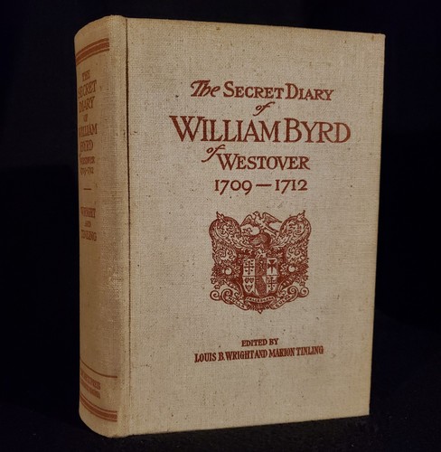 The Secret Diary Of William Byrd Of Westover 1709-1712 by Louis Wright ...