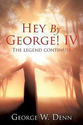 Hey By George! IV by Denn, George W. -Paperback 9781498451147 | eBay