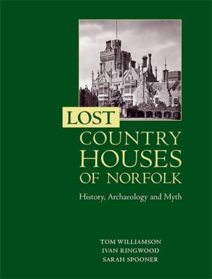 Sarah Spooner - Lost Country Houses of Norfolk History Archaeology ...
