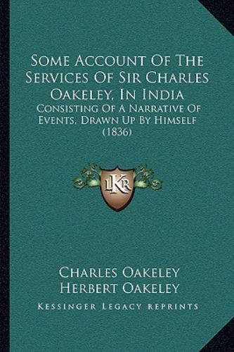 Some Account of the Services of Sir Charles Oakeley, in Indi ...