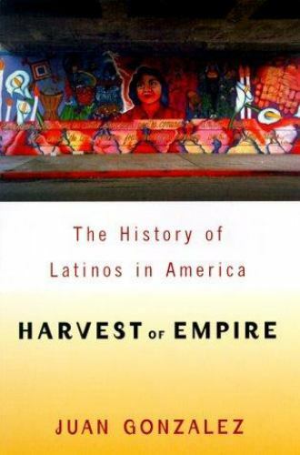 Harvest of Empire : The History of Latinos in America by Juan Gonzalez ...