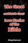 The Great and Not So Great Love Stories of the Bible by Duncan, King ...