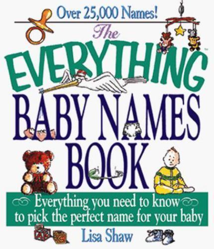 Everything Baby Names Book : Everything You Need to Know to Pick the ...