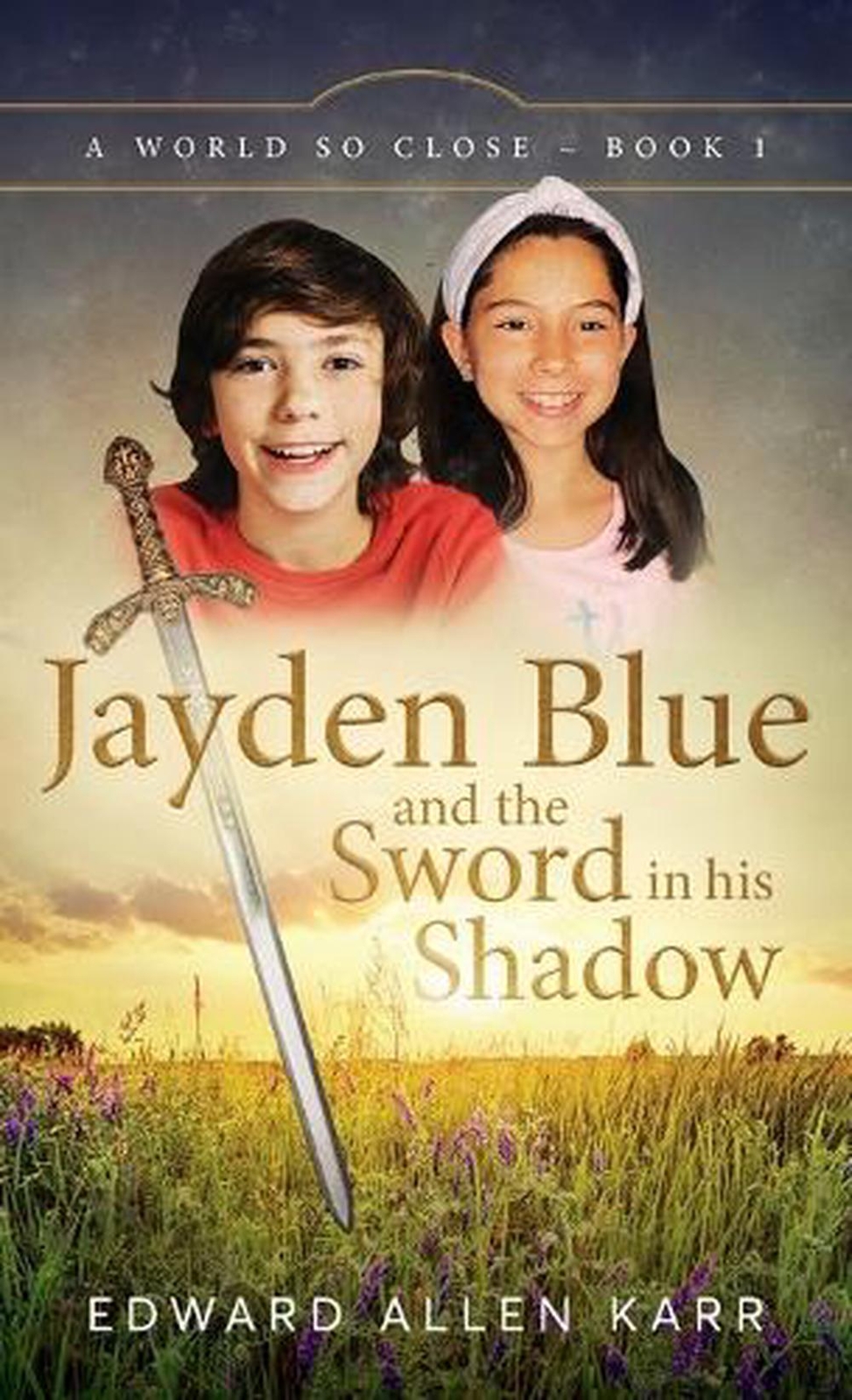 A World So Close Ser.: Jayden Blue and the Sword in His Shadow by ...