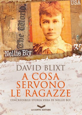David Blixt - A Cosa Servono Le Ragazze. L`Incredibile Storia Di Ne ...
