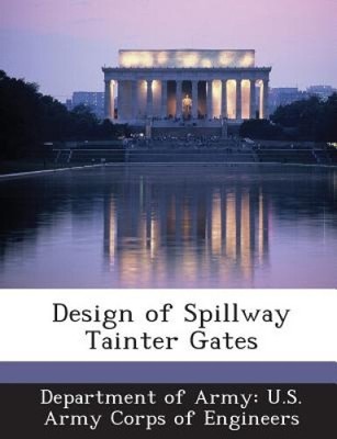 Design of Spillway Tainter Gates [Paperback, 116 pages] 9781288774654 ...