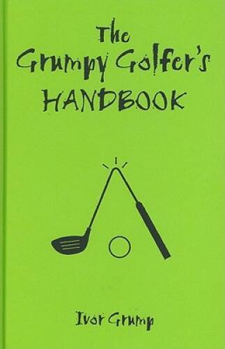 The Grumpy Golfers Handbook - Hardcover By Grump, Ivor - GOOD ...