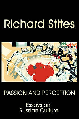 Passion and Perception: Essays on Russian Culture by Richard Stites ...