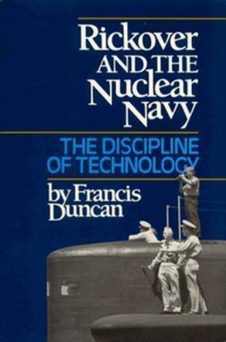 Rickover and the Nuclear Navy: The Discipline of Technology by Duncan ...