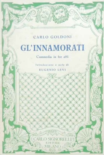 Goldoni, Gl’innamorati. Commedia in tre atti, introduzione e note di ...