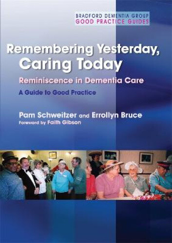 Remembering Yesterday, Caring Today: Reminiscence in Dementia Care: a ...