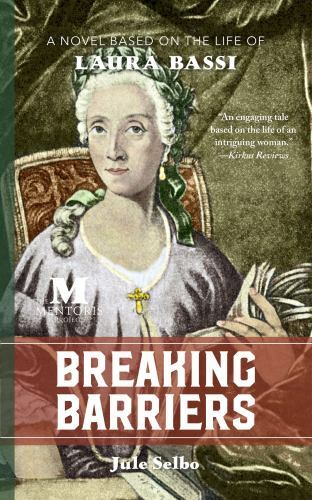 Breaking Barriers : A Novel Based on the Life of Laura Bassi by Jule ...