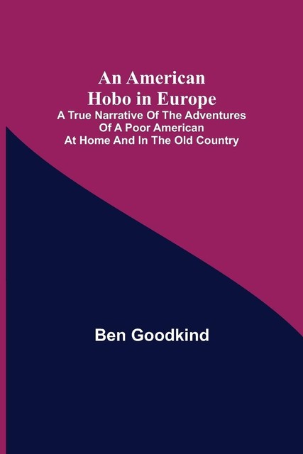 An American Hobo in Europe ; A True Narrative of the Adventures of a ...