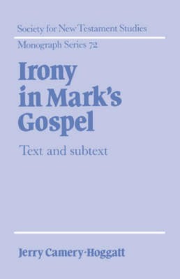 Irony in Mark's Gospel: Text and Subtext by Jerry Camery-Hoggatt ...
