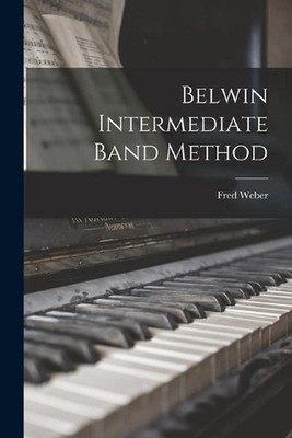 Belwin Intermediate Band Method by Fred 1912- Weber Paperback Book ...