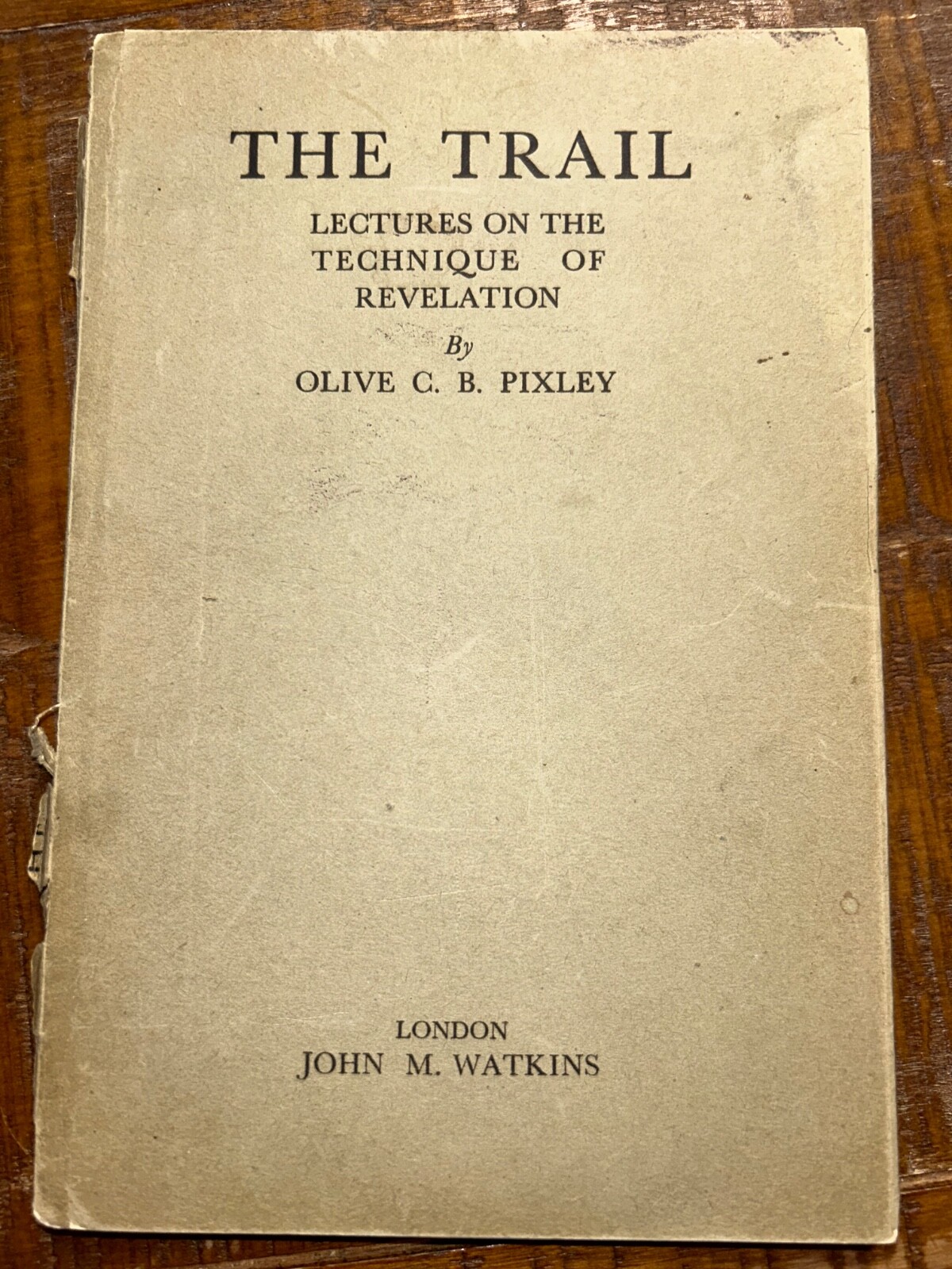 THE TRAIL: Lectures on the Technique of Revelation, Olive C. B. Pixley ...