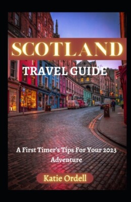 ORDELL - SCOTLAND TRAVEL GUIDE A First-Timers Tips for Your 2023 Adve ...