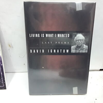 Living Is What I Wanted: Last Poems [American Poets Continuum ...