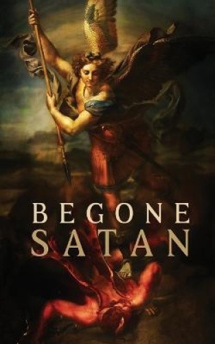Begone Satan! AND Mary Crushes the Serpent: Two Books in One by Carl ...
