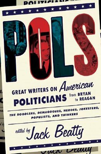 Pols: Great Writers on American Politicians from Bryan to Regan by Jack ...