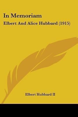 In Memoriam : Elbert and Alice Hubbard (1915) by Elbert Hubbard Ii ...