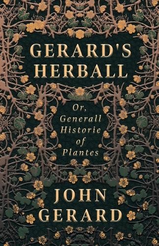 John Gerard Gerard's Herball - Or, Generall Historie Of (Paperback) (UK ...