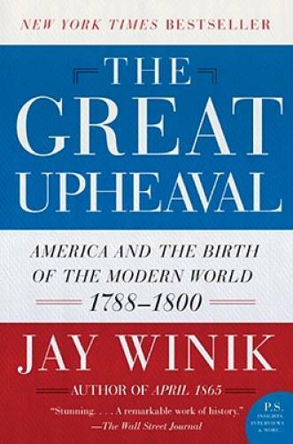 The Great Upheaval: America and the Birth of the Modern World, 1788 ...
